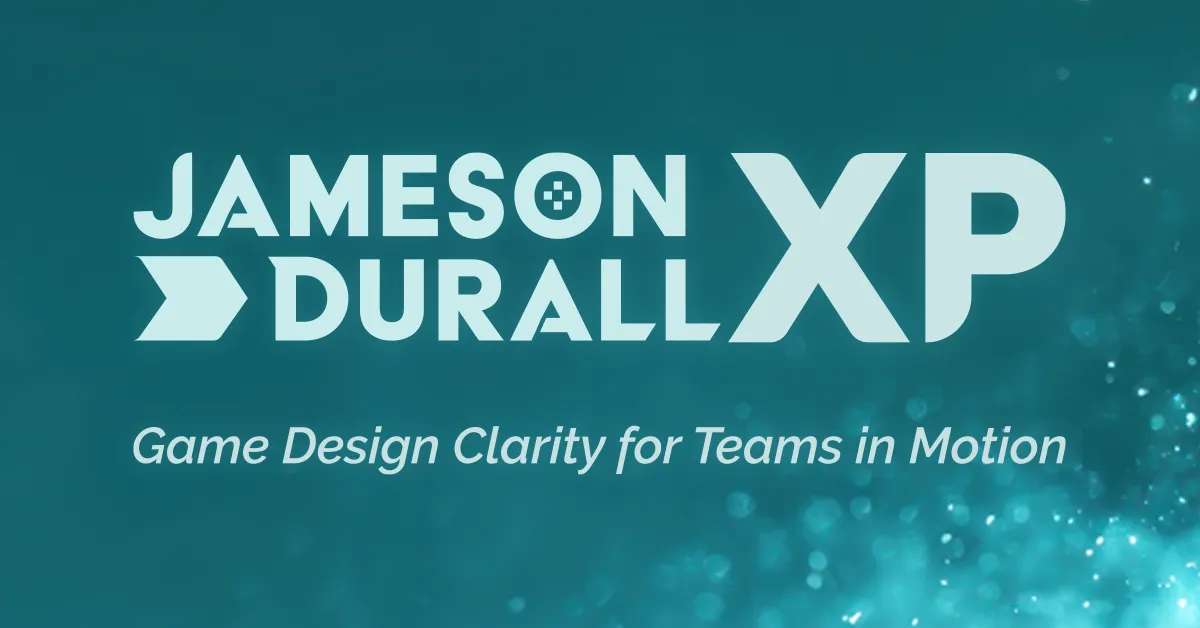 Jameson Durall XP | Game Design Clarity for Teams in Motion